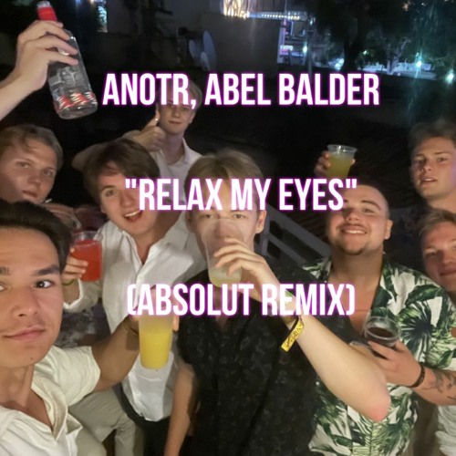 Stream ANOTR, ABEL BALDER - Relax My Eyes (Absolut Remix) by Absolut ...
