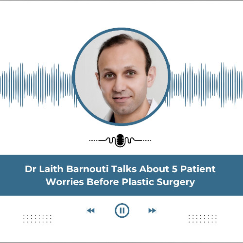 Stream Dr Laith Barnouti Talks About 5 Patient Worries Before Plastic ...