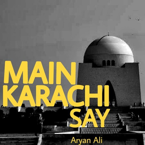 Stream MAIN KARACHI SAY | ARYAN ALI | 2022 | RAP SONG | KARACHI by ...