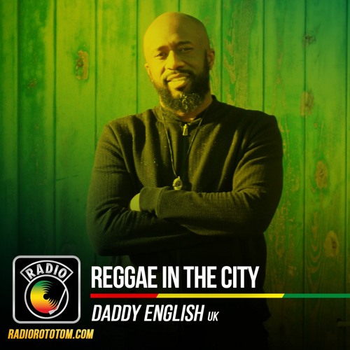 Stream Daddy English Reggae InThe City 136 by Rototom Sunsplash Radio ...
