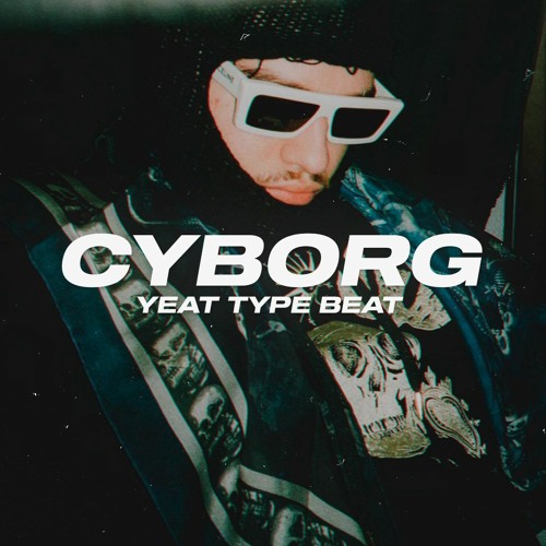 Stream Yeat Type Beat "Cyborg." (Prod. By Wendigo) by Wendigo Beats ...