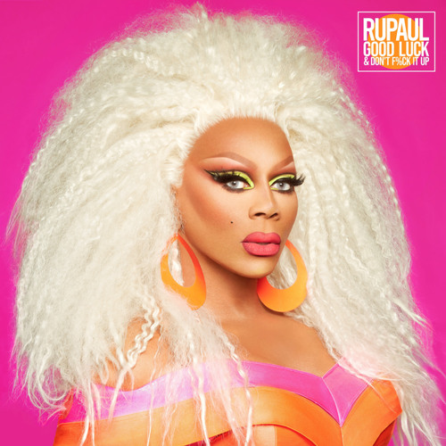 Stream Good Luck and Don’t F%k It Up by RuPaul | Listen online for free ...