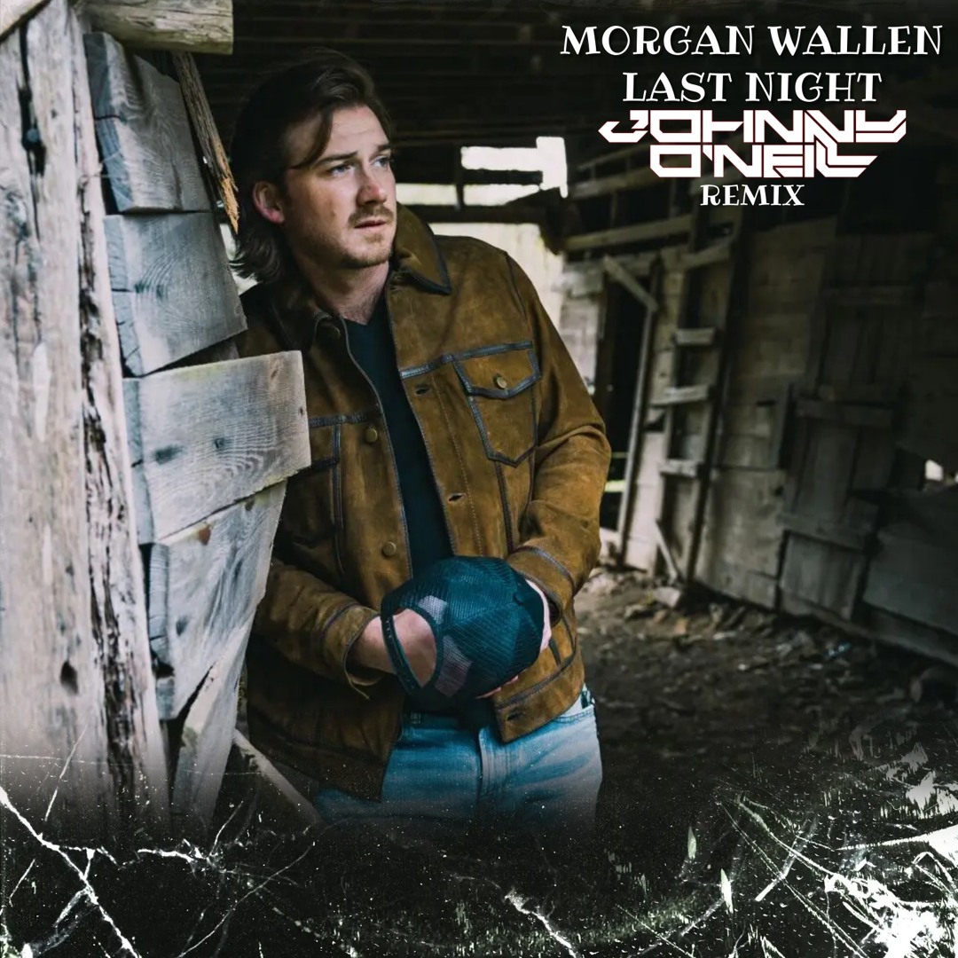 Stream Morgan Wallen - Last Night ( Johnny O'Neill Remix ) by Johnny O ...