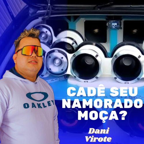 Stream Cadê seu namorado moça ? by Dani virote | Listen online for free ...