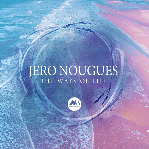 Stream Jero Nougues - The Ways of Life (Original Mix) by M-Sol Records ...