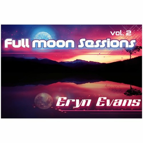 Stream Full Moon Sessions vol2 by Eryn Evans | Listen online for free on SoundCloud