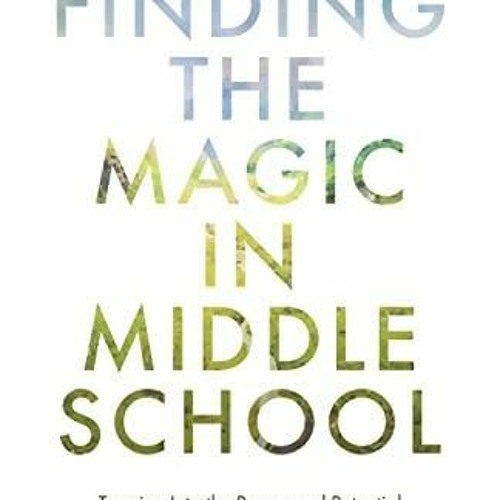 Stream ⚡️PDF⚡️ Finding the Magic in Middle School: Tapping Into the ...