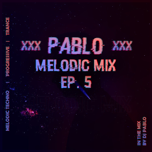 Stream Pablo's Melodic Mix EP. 5 | Melodic Techno, Trance & Progressive ...