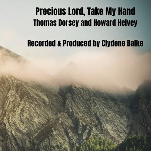 Stream Precious Lord Take My Hand Final by Clydene Balke Music | Listen ...