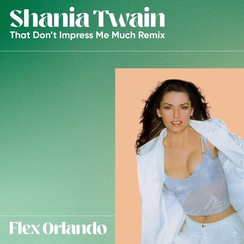 Stream Flex Orlando x Shania Twain - Follow A Dream x That Don't Impress Me Much (Flex Orlando ...