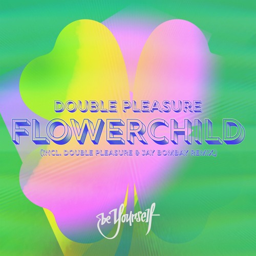 Double Pleasure - Flowerchild [BE YOURSELF]