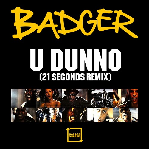 Listen to Badger - U Dunno (21 Seconds Remix) by Garage Shared in Free ...