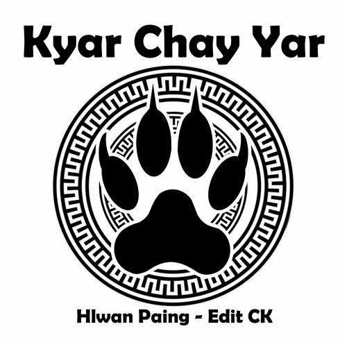 Stream Kyar Chay Yar / ကျားခြေရာ - Hlwan Paing / Edit CK by DJ Peacock ...