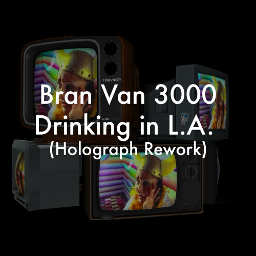 Stream Bran Van 3000 - Drinking in L.A. [Holograph Rework] by Holograph ...