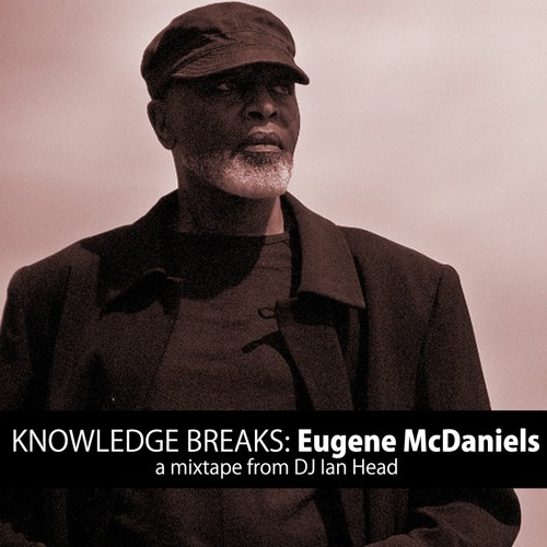 Stream Knowledge Breaks: Eugene McDaniels by DJ Ian Head | Listen online for free on SoundCloud
