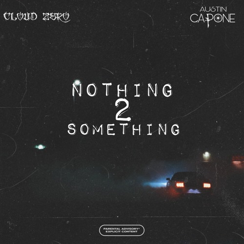 Stream Nothing 2 Something (feat. Austin Capone)[prod. Luka Burr] by Cloud Zer0 | Listen online ...