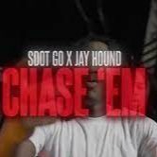 Stream Sdot Go X Jay Hound - Chase 'Em (Unreleased) by unreleased music ...