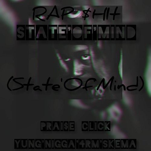 Stream RAP SHIT(State Of Mind).mp3 by PRAI$E CLICK | Listen online for ...