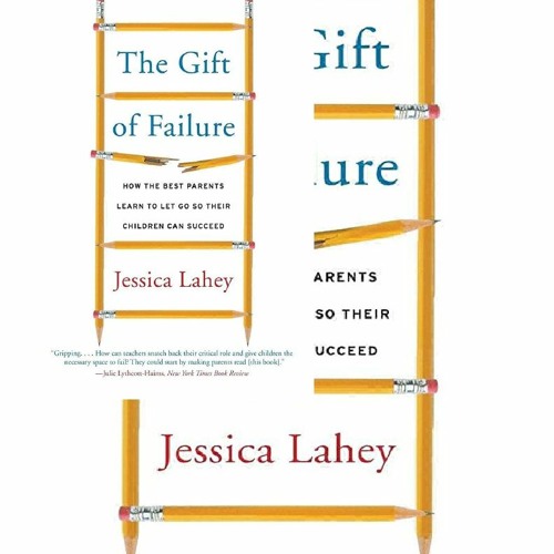 Stream EBOOK (DOWNLOAD) The Gift of Failure: How the Best Parents Learn ...
