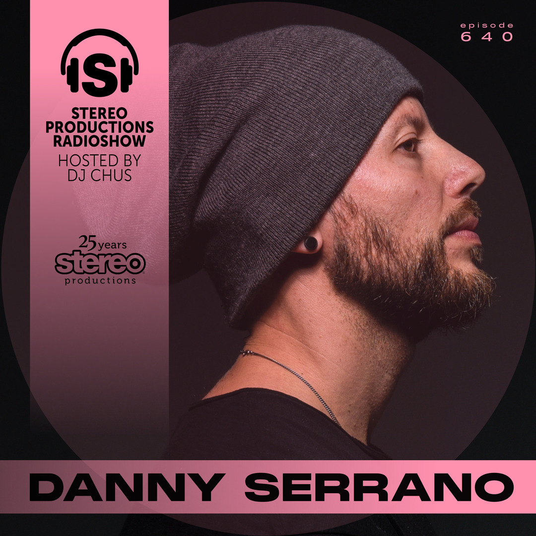 Stream DANNY SERRANO Stereo Productions Podcast 640 by Stereo ...
