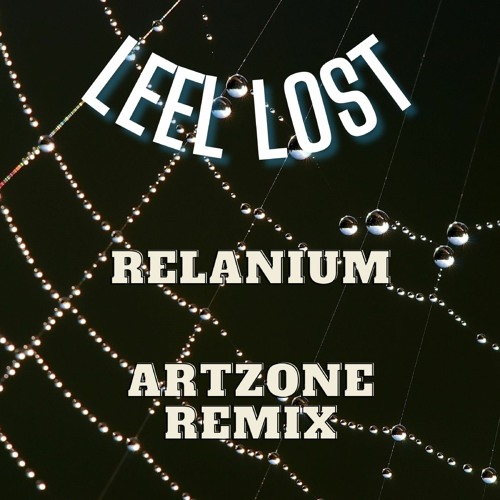 Stream Relanium - Leel Lost (ArtZone Remix) by ArtZone | Listen online for free on SoundCloud
