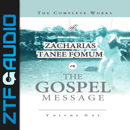 Stream ZTF Audiobook 118: The Complete Works of Zacharias Tanee Fomum on the Gospel Message by ...