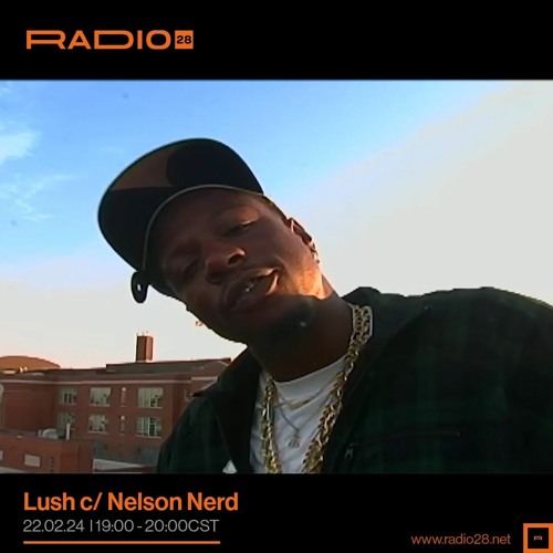 Stream Lush c/ Nelson Nerd @Radio28 (22 De Febrero, 2024) by Radio28 ...