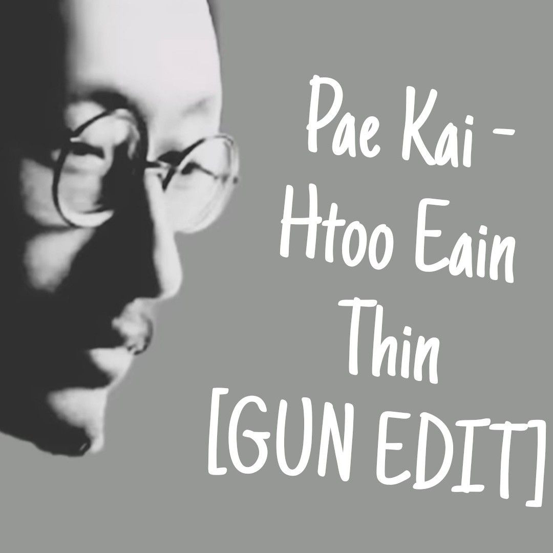 Stream Pae Kai - Htoo Eain Thin [GUN EDIT].mp3 by GUN | Listen online ...