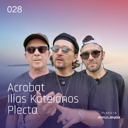 Acrobat & Ilias Katelanos & Plecta - Planeta Amulanga 028 2025-03-13