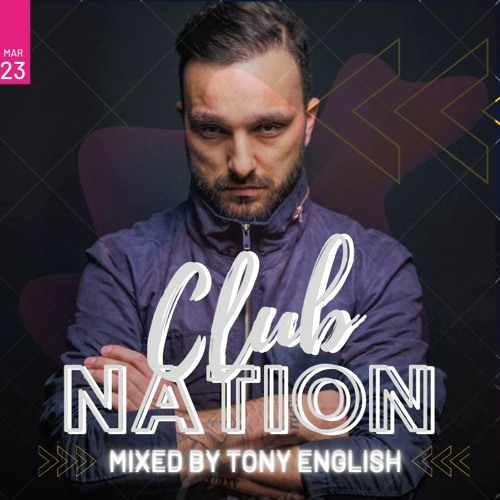 Stream Tony English presents Club Nation - March 2023 by Tony English ...