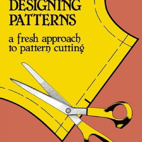 Stream Pdf Download⚡ Designing Patterns A Fresh Approach To Pattern Cutting From