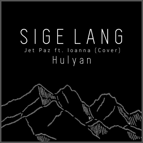 Stream Sige Lang - Jet Paz Ft. Ioanna (Cover) by Hulyan | Listen online ...