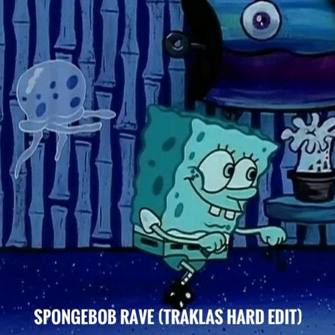 Stream Spongebob Rave (TRAKLAS HARD EDIT) by Traklas | Listen online ...