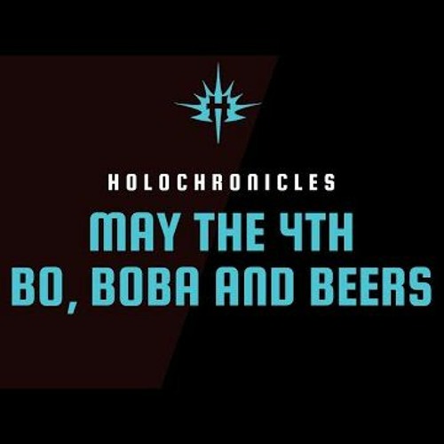Stream May The 4th, Bo, Boba And Beers by Holochronicles Podcast ...