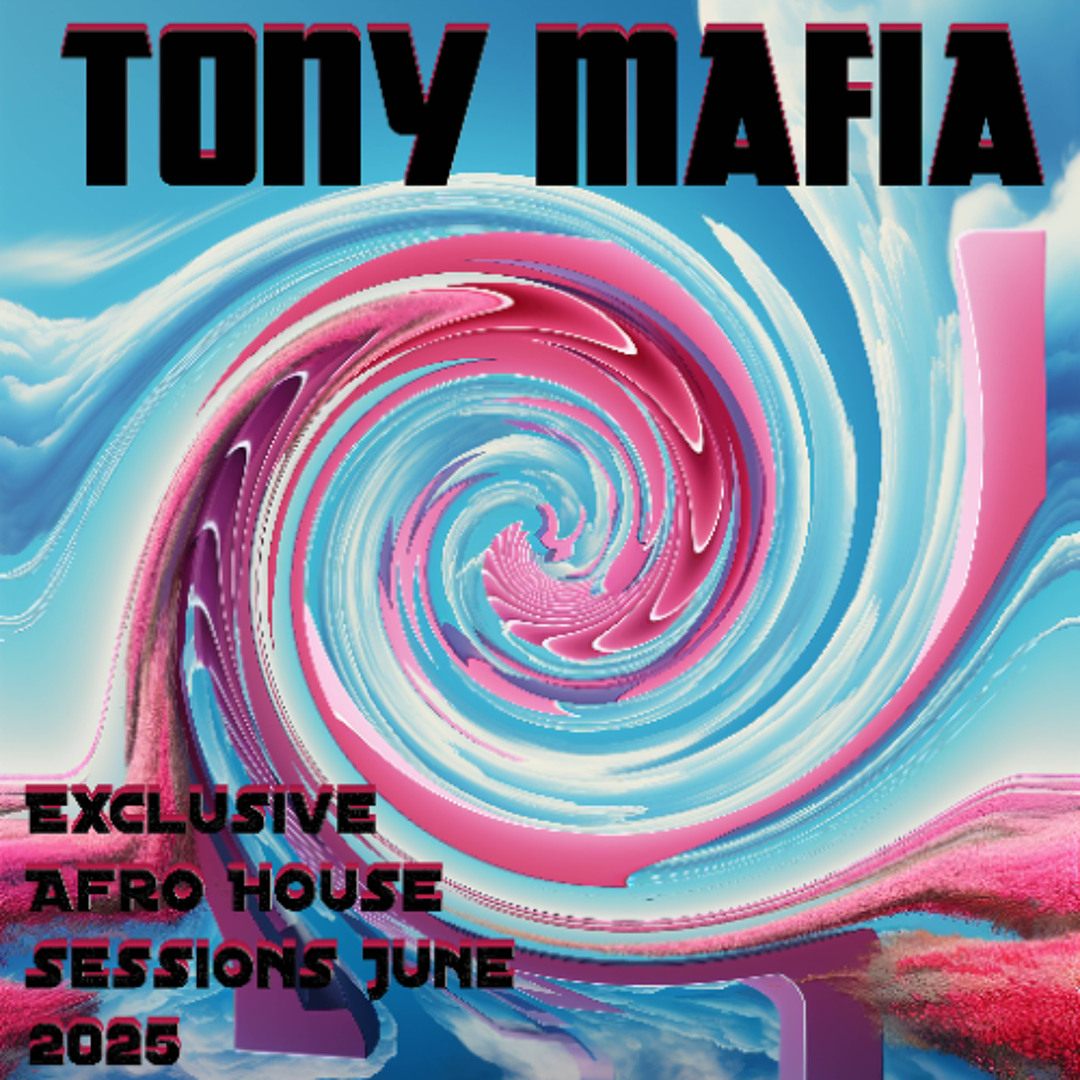 Stream Tony Mafia Exclusive Afro House Sessions June 2025 by Tony Mafia ...