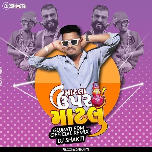 Stream Matla Upar Matlu- DJ SHAKTI OFFICIAL (GUJARATI REMIX).mp3 by DJ ...