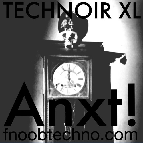Stream Anxt! guest mix for TECHNOIR 40 17/03/2020 by SoylentBlack ...