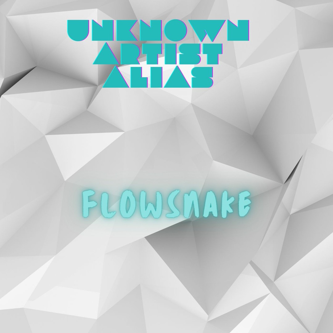 Stream UNKNOWN ARTIST ALIAS Flowsnake by Unknown_Artist_Alias | Listen ...
