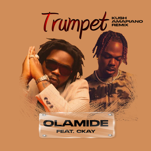 Stream OLAMIDE, CKAY - TRUMPET (KU3H AMAPIANO REMIX).mp3 by DJ Kush ...