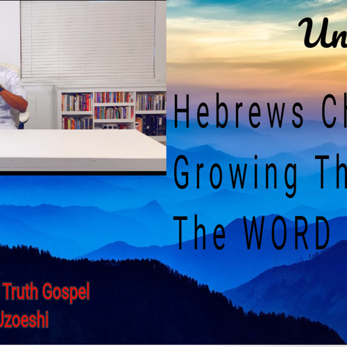 Stream Hebrews Chapter 5 Growing Through the WORD by Kyrian Uzoeshi by ...