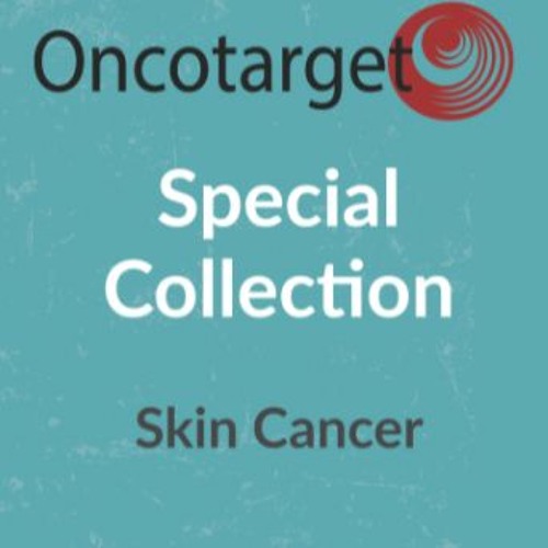 Stream episode Oncotarget Launches Special Collection on Skin Cancer by Oncotarget Podcast ...