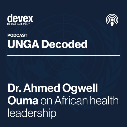 Stream Dr. Ahmed Ogwell Ouma on African health leadership by Devex | Listen online for free on ...