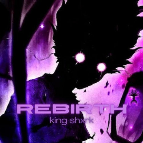 Stream REBIRTH by king shxrk | Listen online for free on SoundCloud