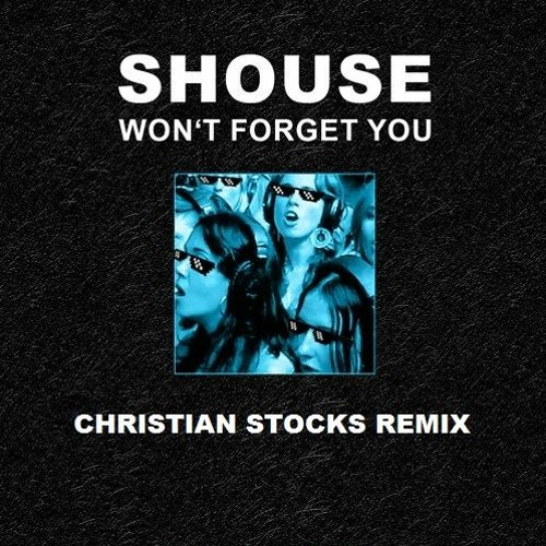Stream Shouse - Won't Forget You (Christian Stocks 12 inclubbing remix ...