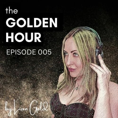 Stream THE GOLDEN HOUR - EPISODE 005 by Lian Gold | Listen online for ...