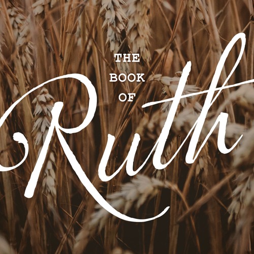 Stream The Book of Ruth: Surprising Grace-Kinsmen Redeemer:God's ...