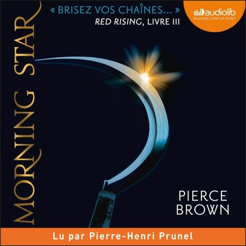 Stream « Morning Star - Red Rising, tome 3 » de Pierce Brown lu par ...