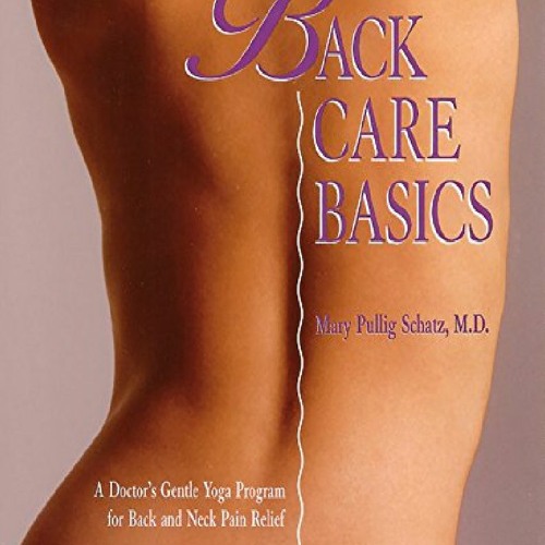 Stream PDF Back Care Basics: A Doctor's Gentle Yoga Program for Back and Neck Pain Relief ...