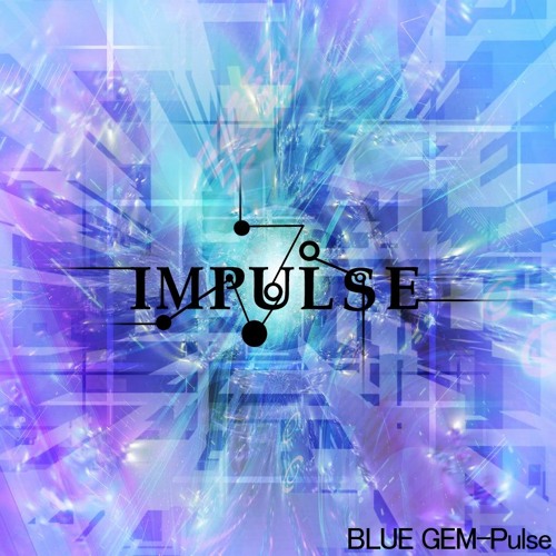 Stream IMPULSE / BLUE GEM-Pulse by YUU_CREAM | Listen online for free ...