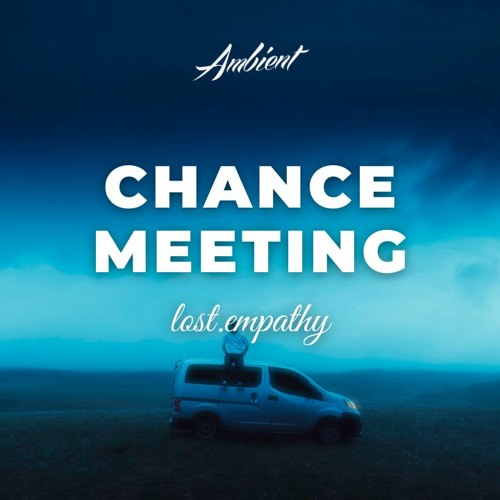 lost.empathy - chance meeting - Listen to music